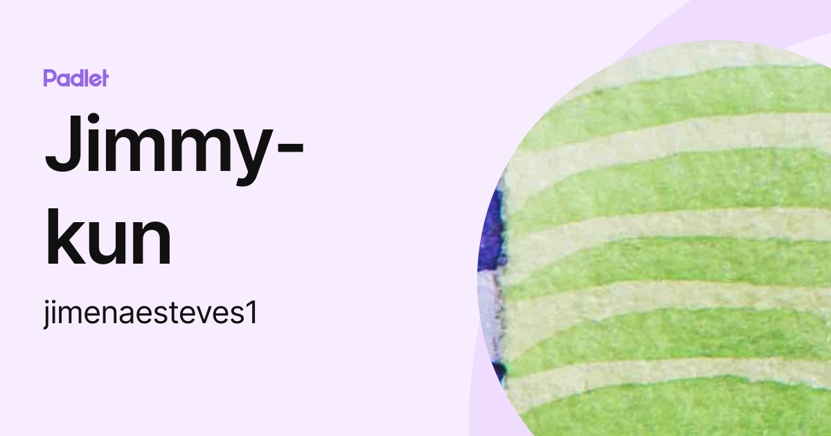 Jimmy-kun (jimenaesteves1) profile | Padlet