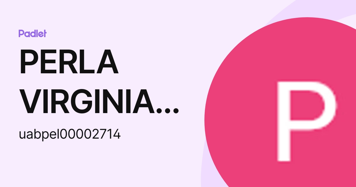 PERLA VIRGINIA UGALDE BADILLO (uabpel00002714) profile | Padlet