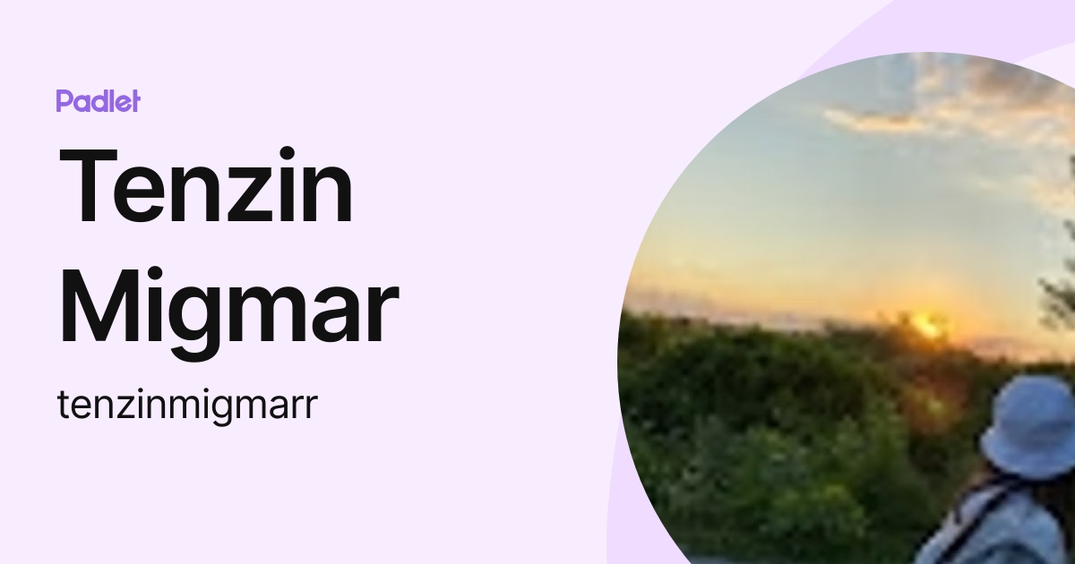 Tenzin Migmar (tenzinmigmarr) profile | Padlet