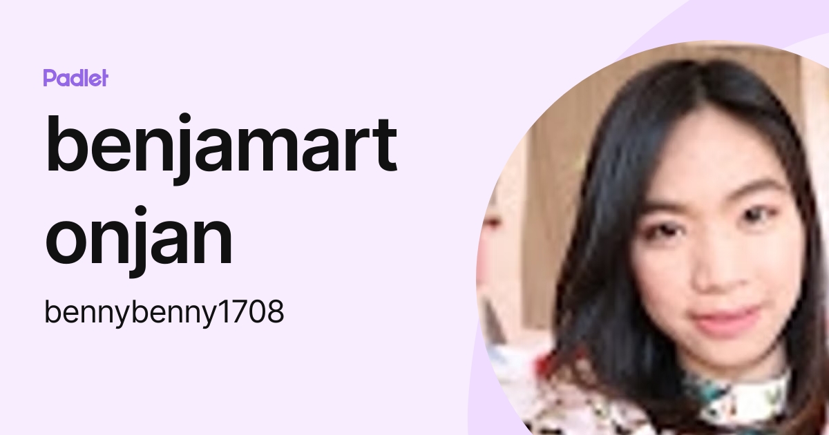 benjamart onjan (bennybenny1708) profile | Padlet