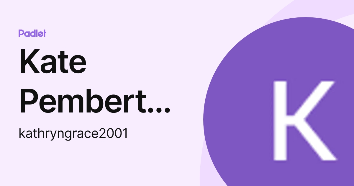 Kate Pemberton (kathryngrace2001) profile | Padlet