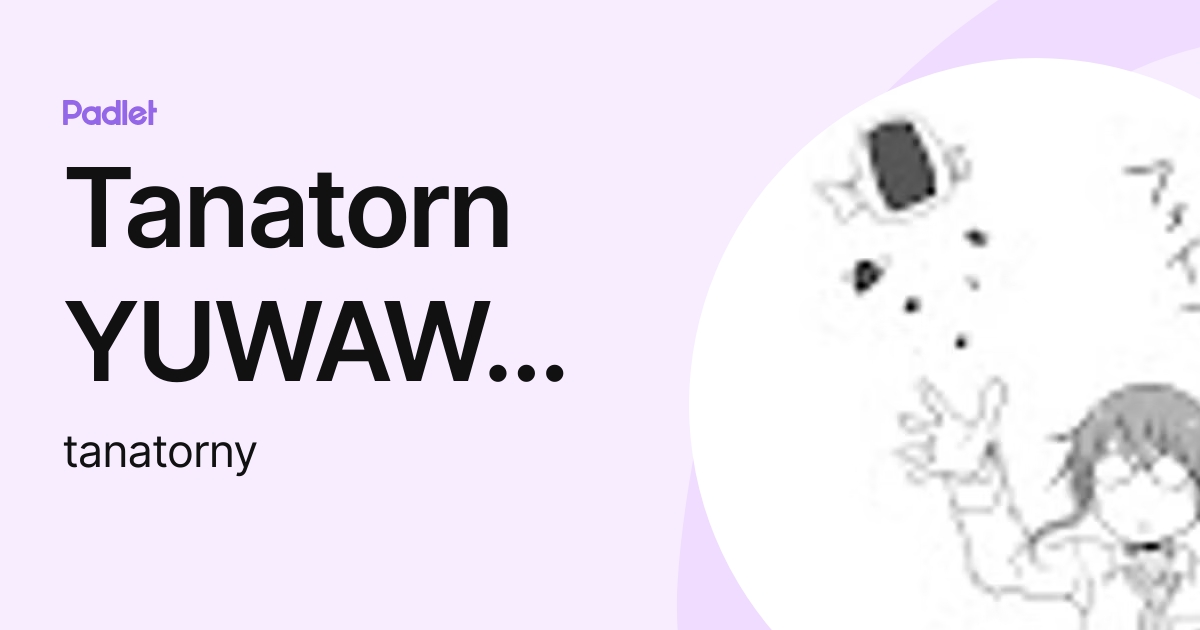 Tanatorn YUWAWACH (tanatorny) profile | Padlet
