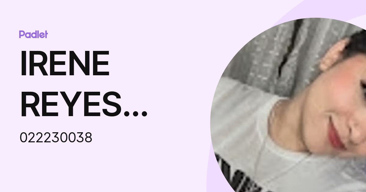 IRENE REYES GONZLEZ (022230038) profile | Padlet