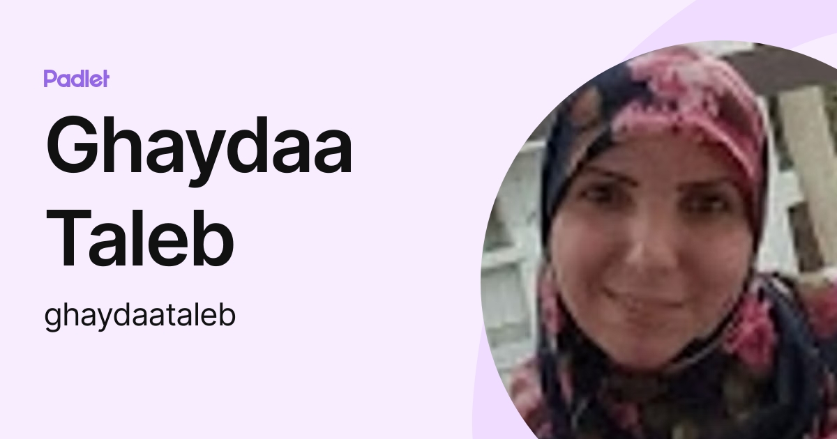 Ghaydaa Taleb (ghaydaataleb) profile | Padlet