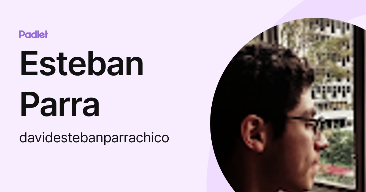 Esteban Parra (davidestebanparrachico) profile | Padlet