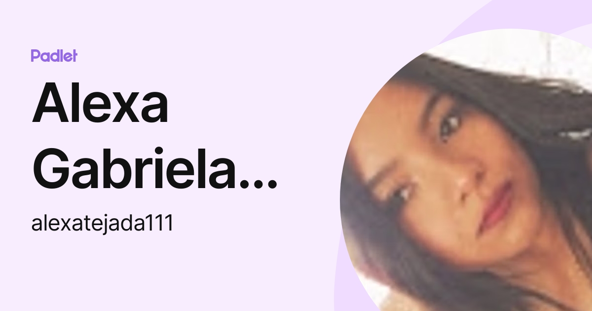 Alexa Gabriela Soto Tejada (alexatejada111) profile | Padlet