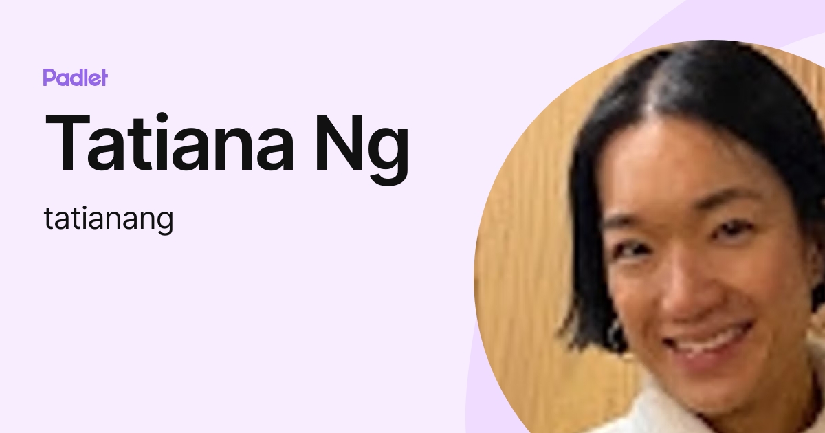 Tatiana Ng (tatianang) profile | Padlet