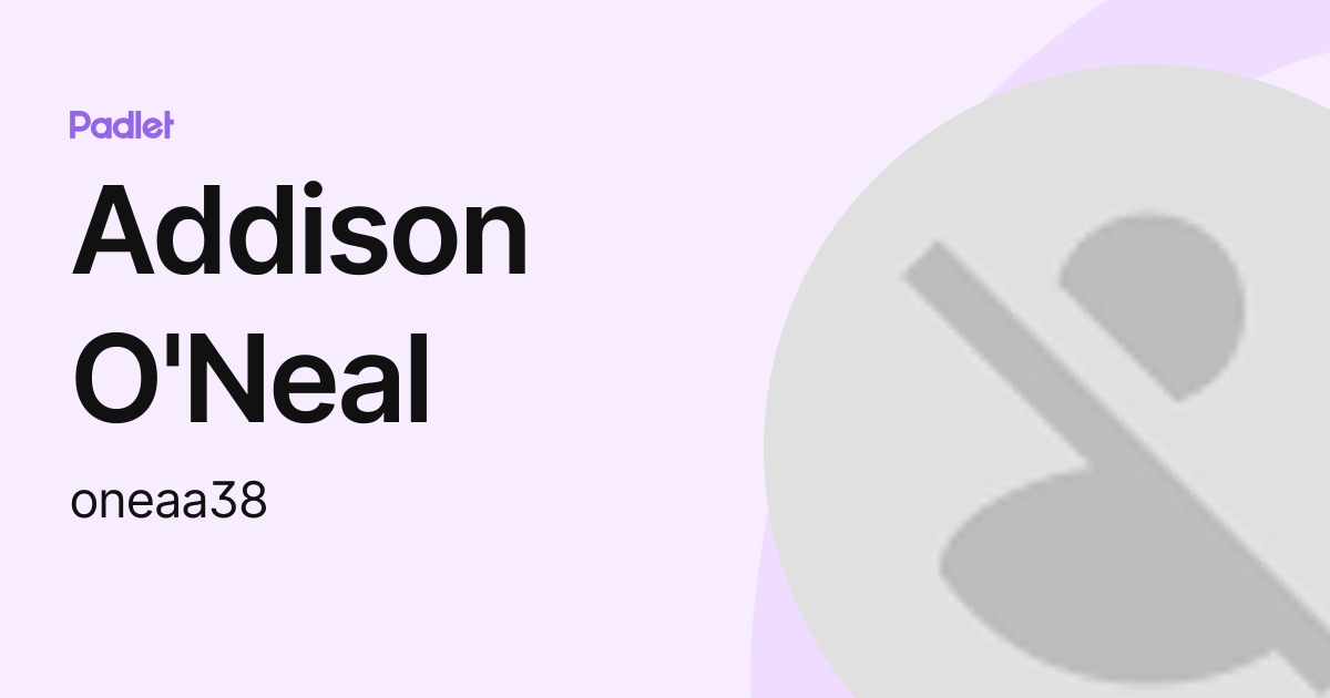 Addison O'Neal (oneaa38) profile | Padlet