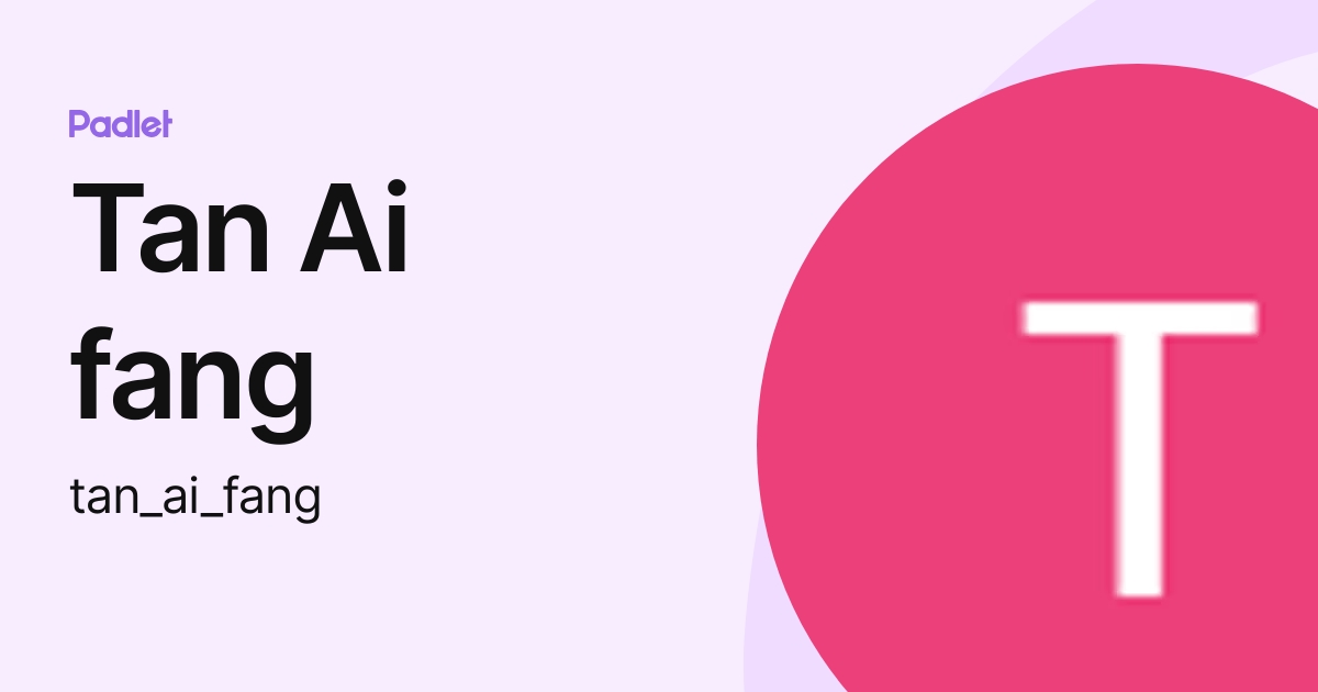 Tan Ai fang (tan_ai_fang) profile | Padlet