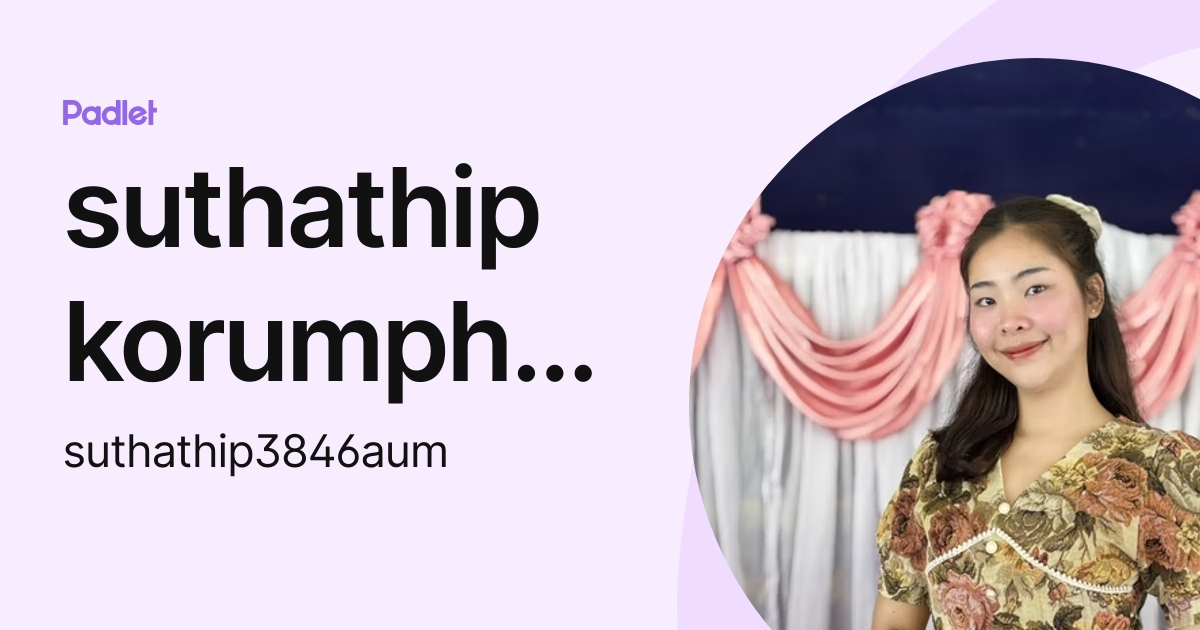 suthathip korumphrai (suthathip3846aum) profile | Padlet