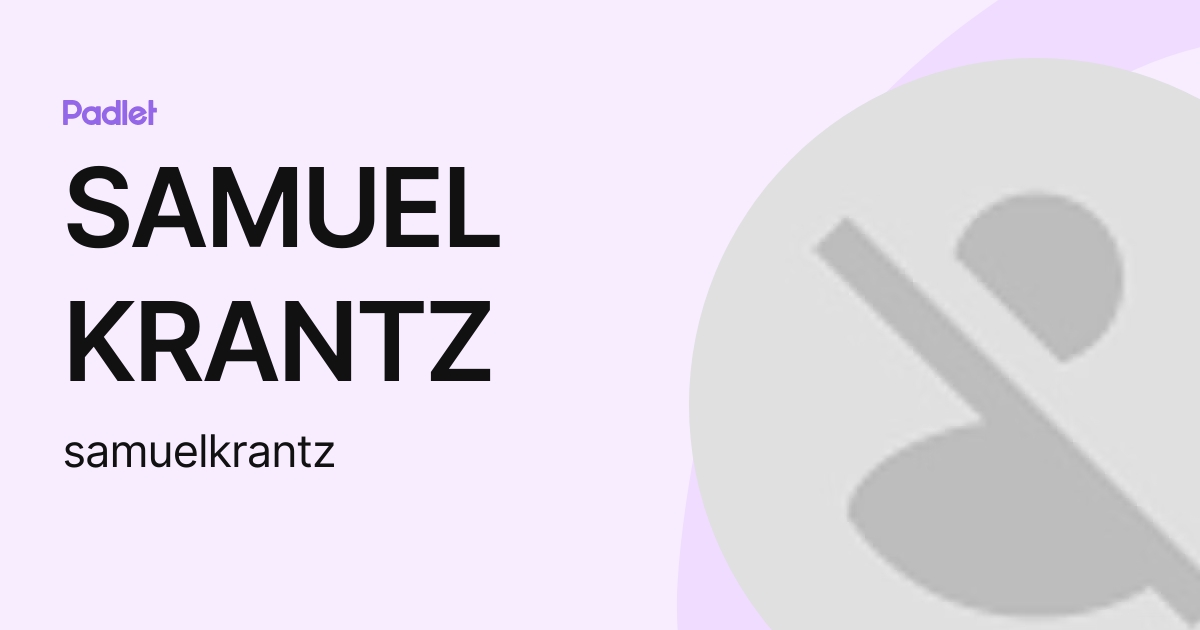SAMUEL KRANTZ (samuelkrantz) profile | Padlet