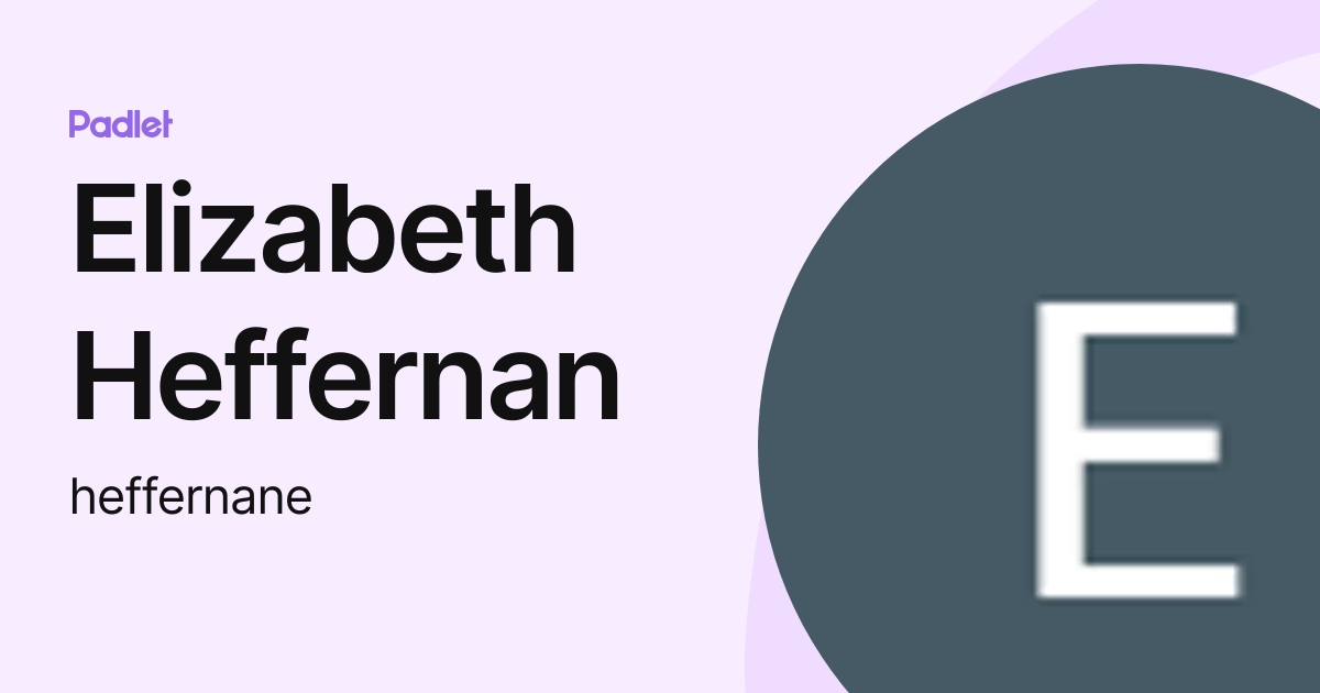Elizabeth Heffernan (heffernane) profile | Padlet