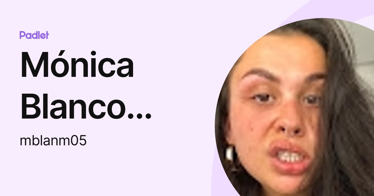 Mónica Blanco Mallagaray (mblanm05) profile | Padlet