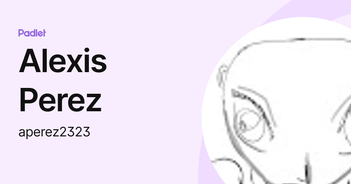 Alexis Perez (aperez2323) profile | Padlet
