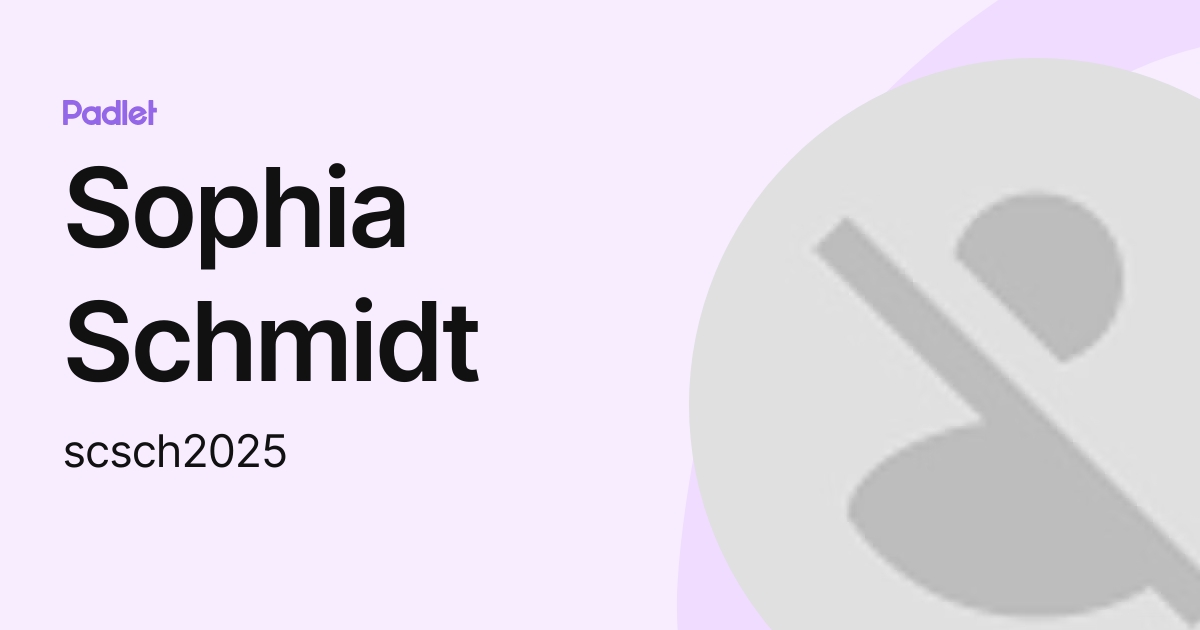 Sophia Schmidt (scsch2025) profile | Padlet