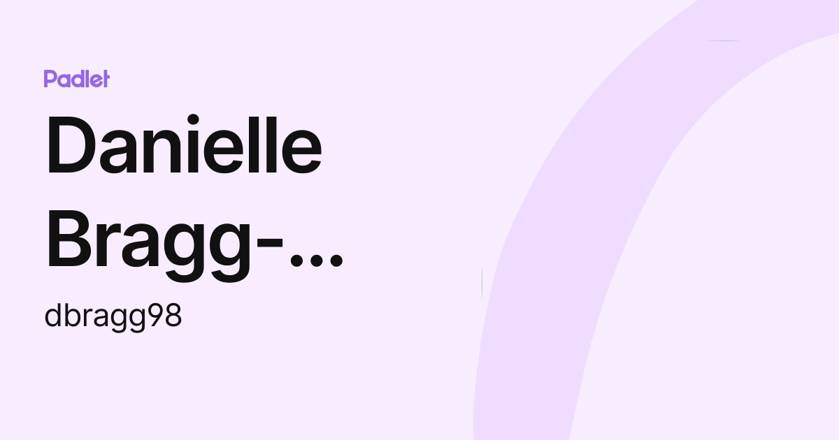 Danielle Bragg-Harvey (dbragg98) profile | Padlet