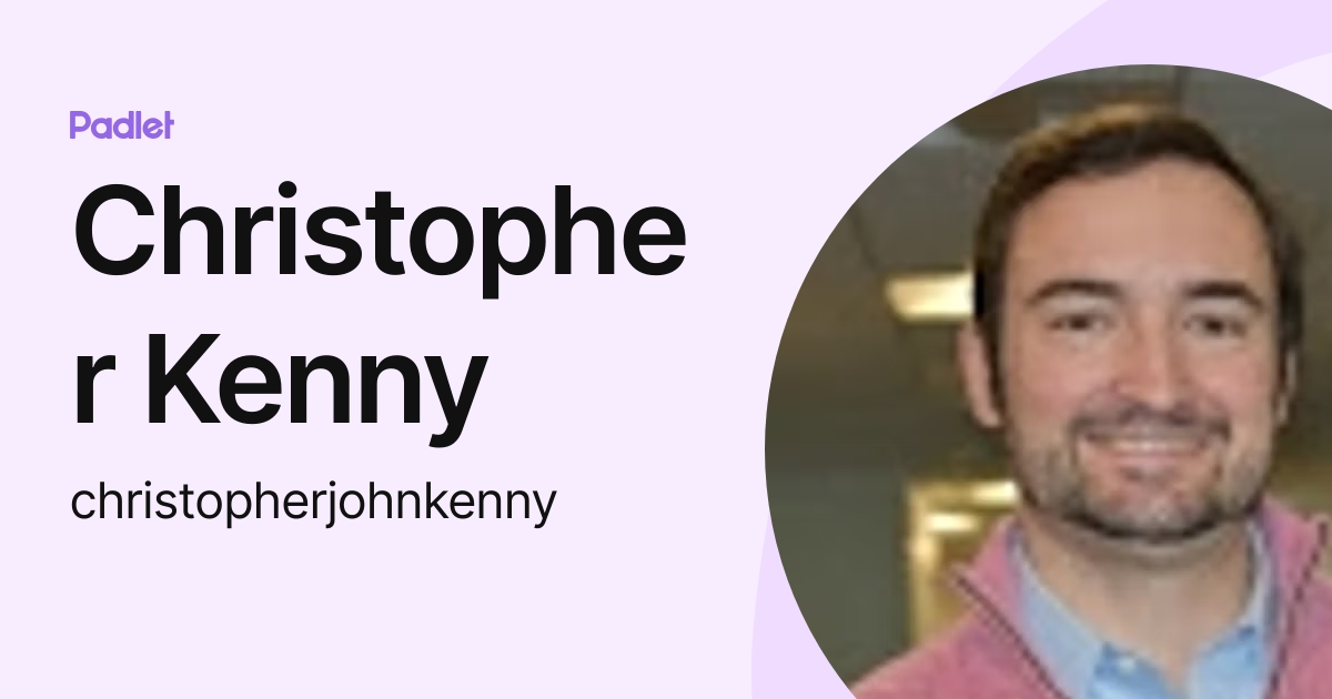 Christopher Kenny (christopherjohnkenny) profile | Padlet