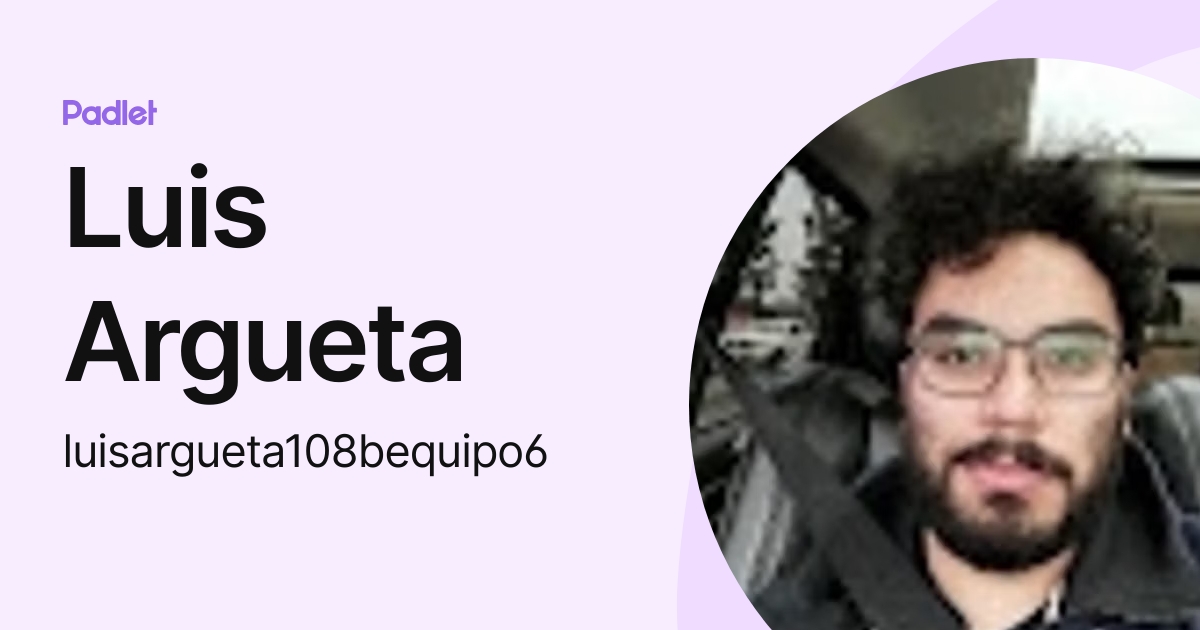 Luis Argueta (luisargueta108bequipo6) profile | Padlet