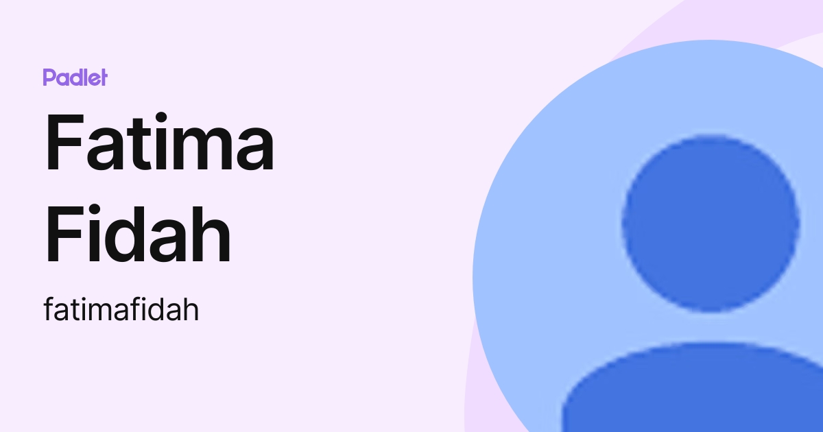 Fatima Fidah (fatimafidah) profile | Padlet