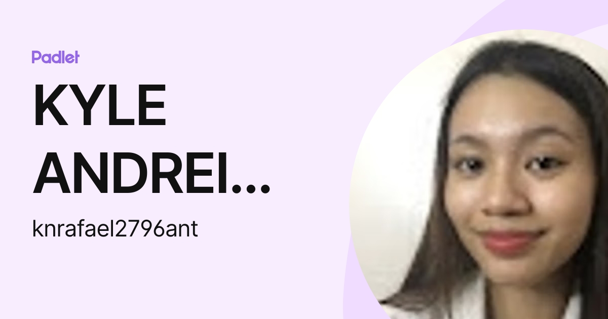 KYLE ANDREI RAFAEL (knrafael2796ant) profile | Padlet