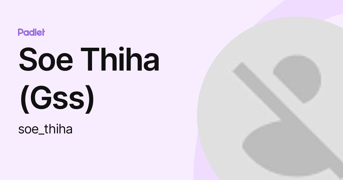 Soe Thiha (Gss) (soe_thiha) profile | Padlet