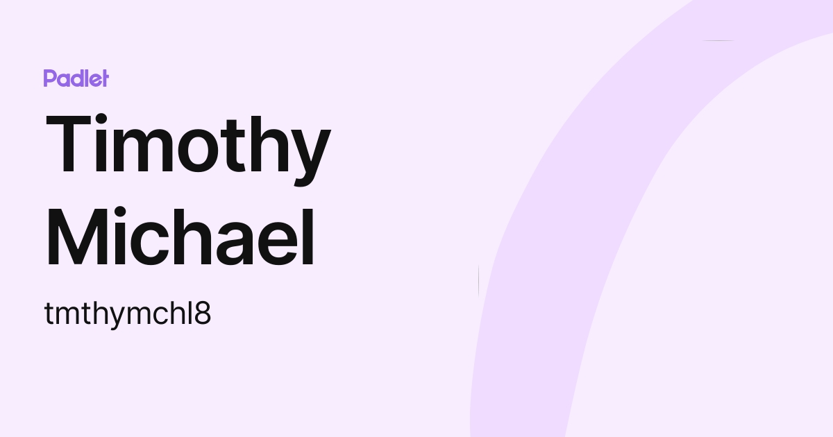 Timothy Michael (tmthymchl8) profile | Padlet