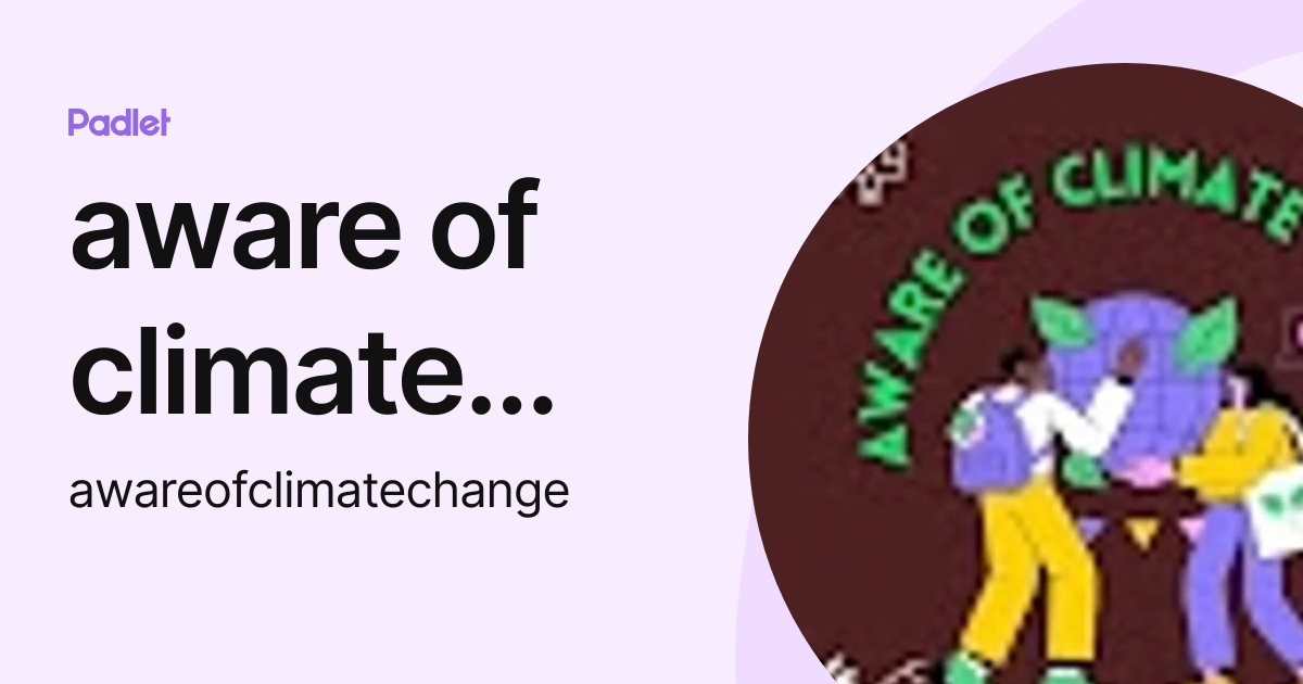 Aware Of Climate Change Awareofclimatechange Profile Padlet