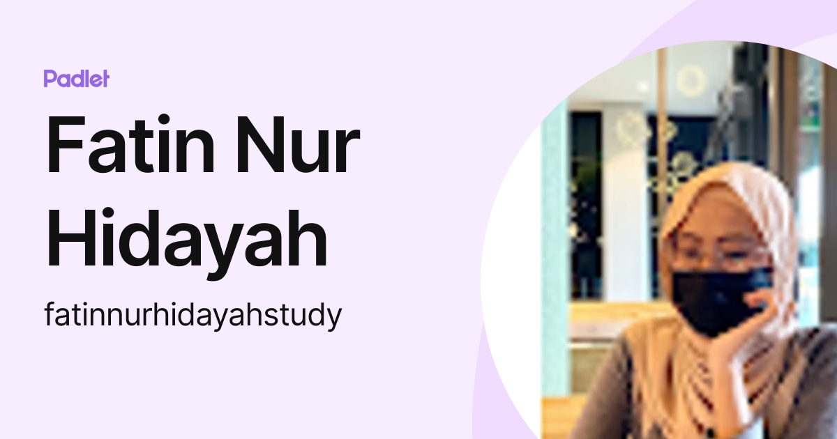 Fatin Nur Hidayah (fatinnurhidayahstudy) profile | Padlet