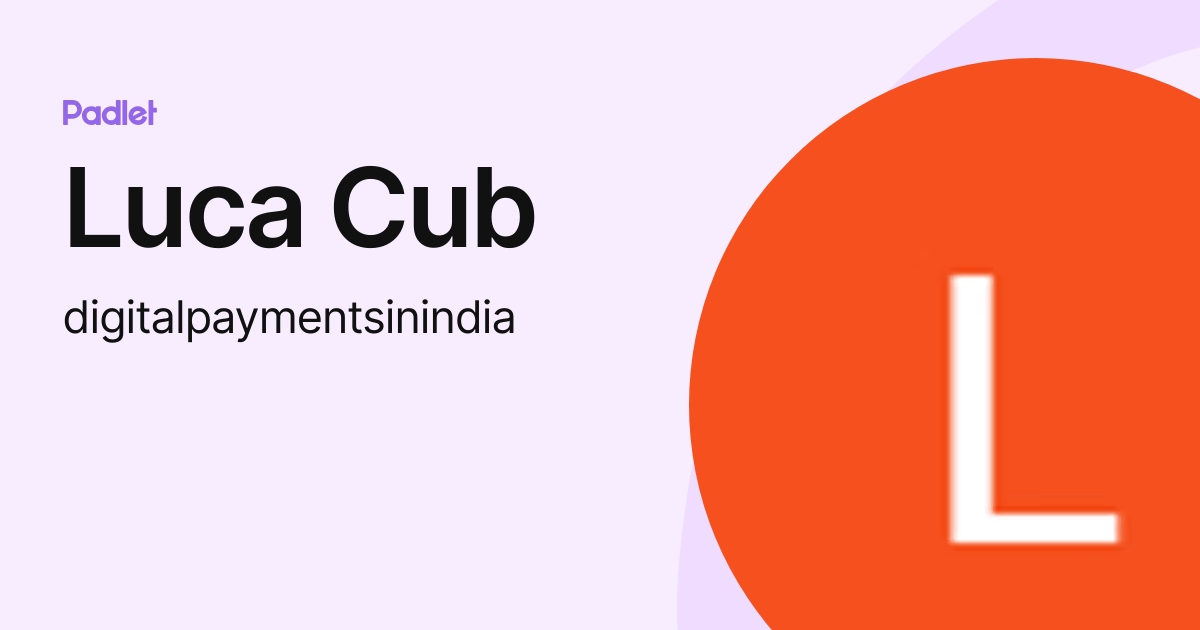 Luca Cub (digitalpaymentsinindia) profile | Padlet