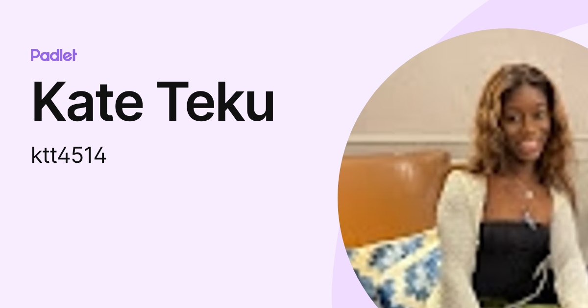 Kate Teku (ktt4514) profile | Padlet