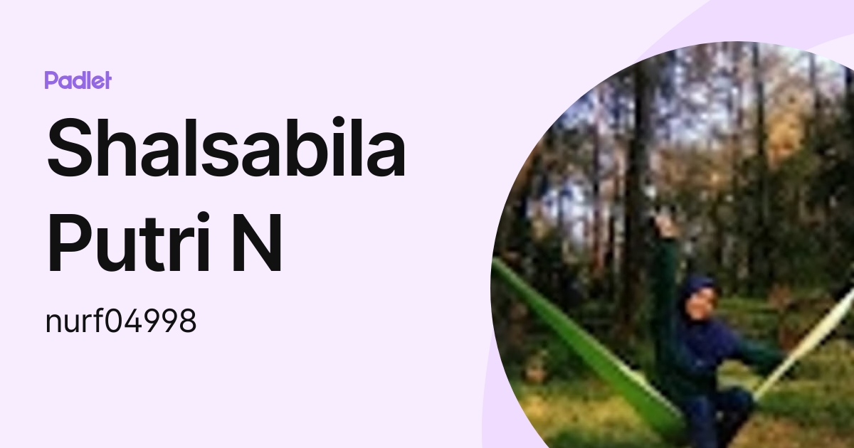 Shalsabila Putri N (nurf04998) profile | Padlet