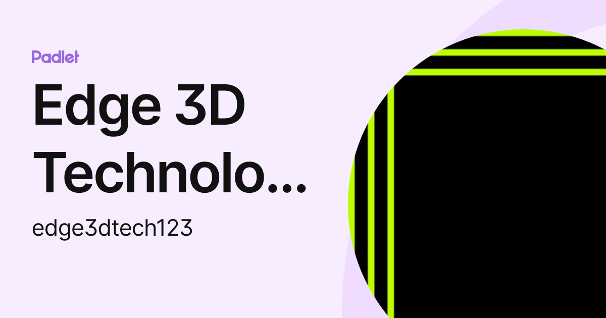Edge 3D Technologies (edge3dtech123) profile | Padlet