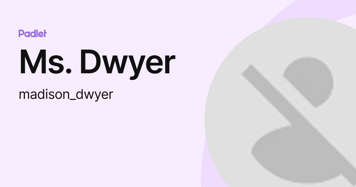 Ms. Dwyer (madison_dwyer) profile | Padlet