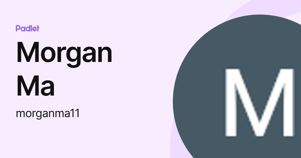 Morgan Ma (morganma11) profile | Padlet