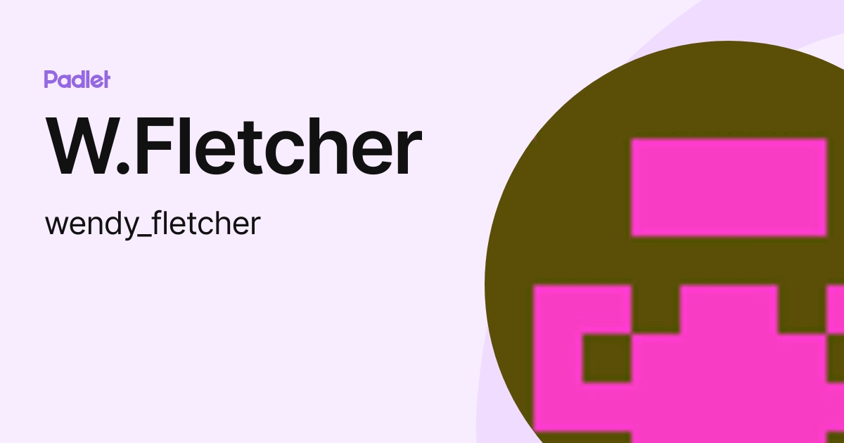 W.Fletcher (wendy_fletcher) profile | Padlet