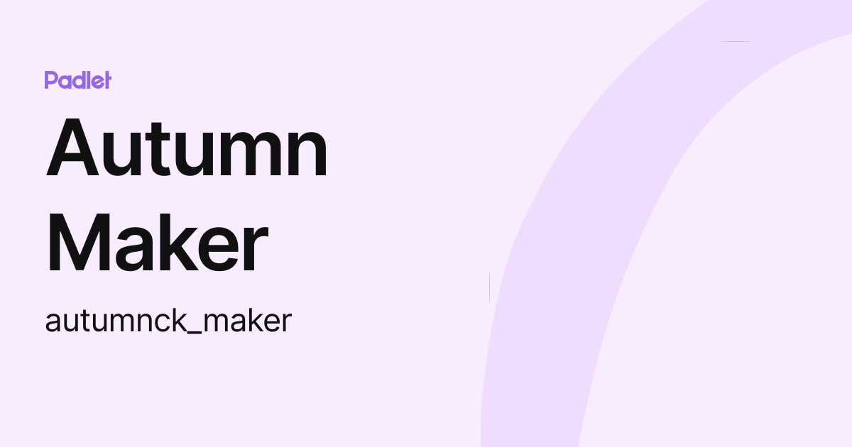 Autumn Maker (autumnck_maker) profile | Padlet