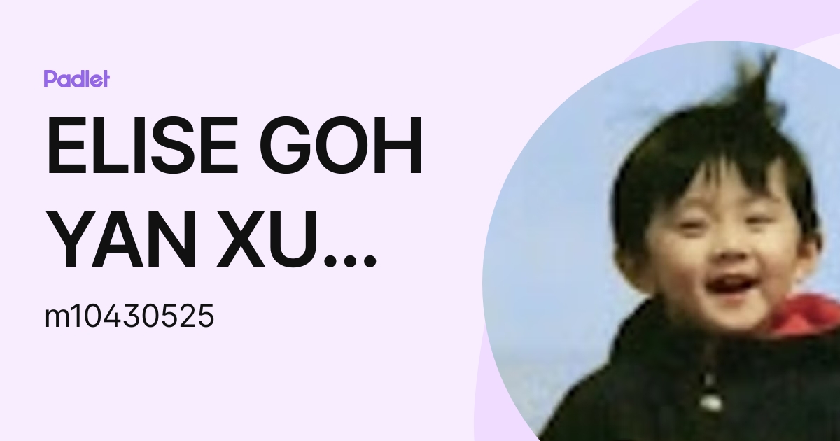ELISE GOH YAN XUAN Moe (m10430525) profile | Padlet