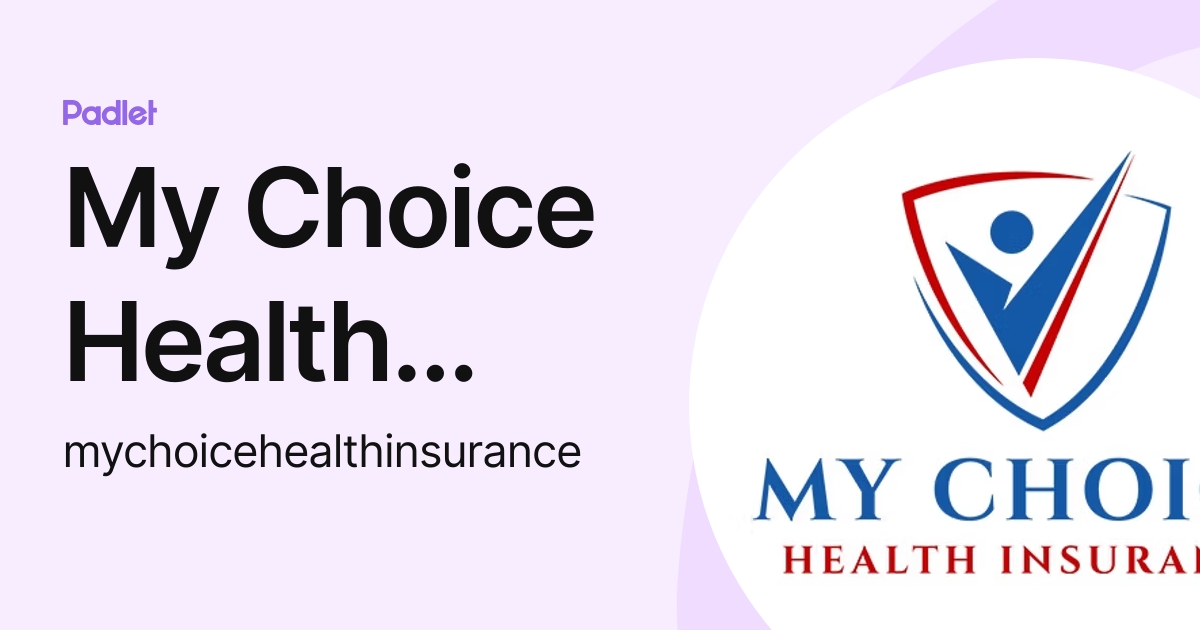 My Choice Health Insurance (mychoicehealthinsurance) profile | Padlet