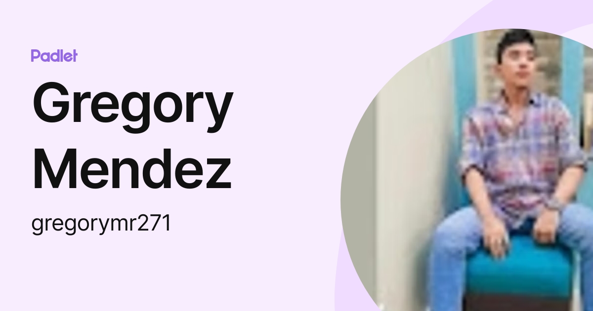 Gregory Mendez (gregorymr271) profile | Padlet