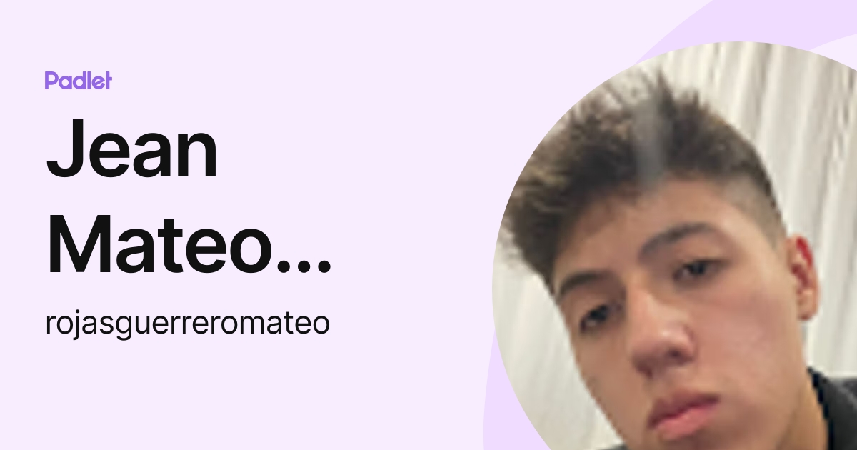 Jean Mateo Rojas Guerrero (rojasguerreromateo) profile | Padlet