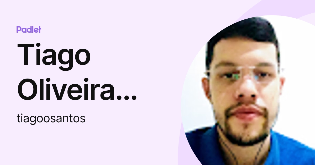 Tiago Oliveira dos Santos (tiagoosantos) profile | Padlet