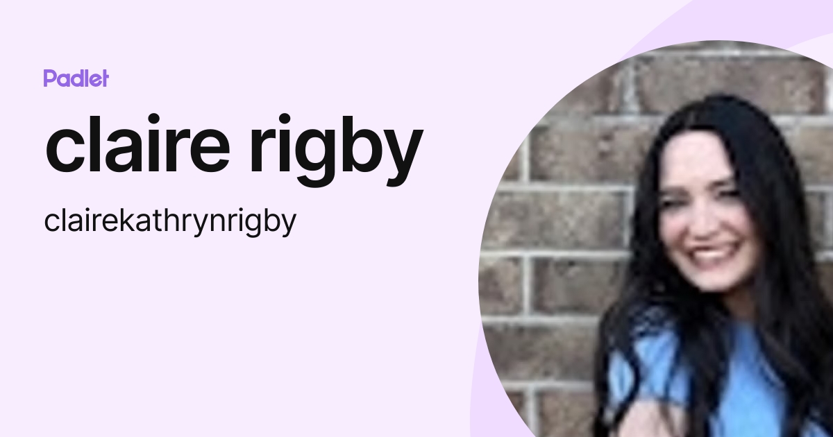 claire rigby (clairekathrynrigby) profile | Padlet