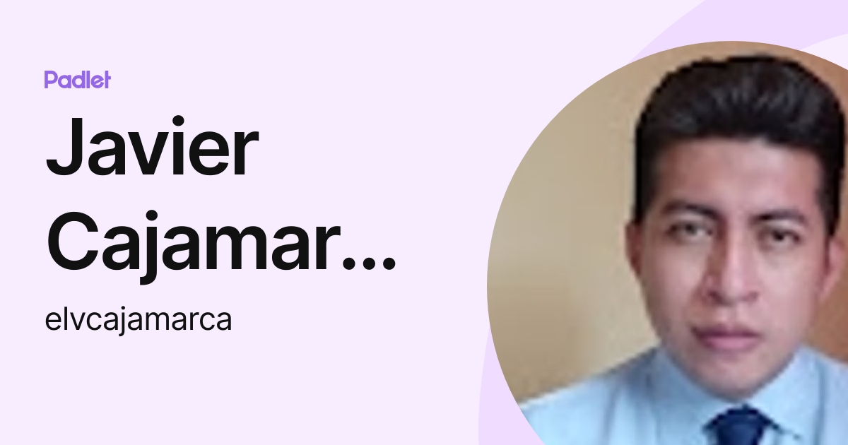 Javier Cajamarca Fernandez (elvcajamarca) profile | Padlet