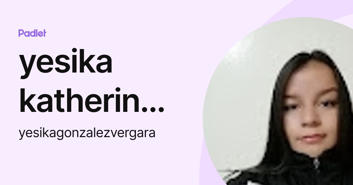 yesika katherine gonzalez vergara (yesikagonzalezvergara) profile | Padlet