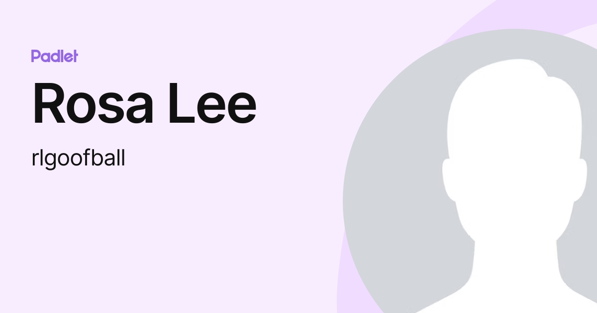 Rosa Lee (rlgoofball) profile | Padlet