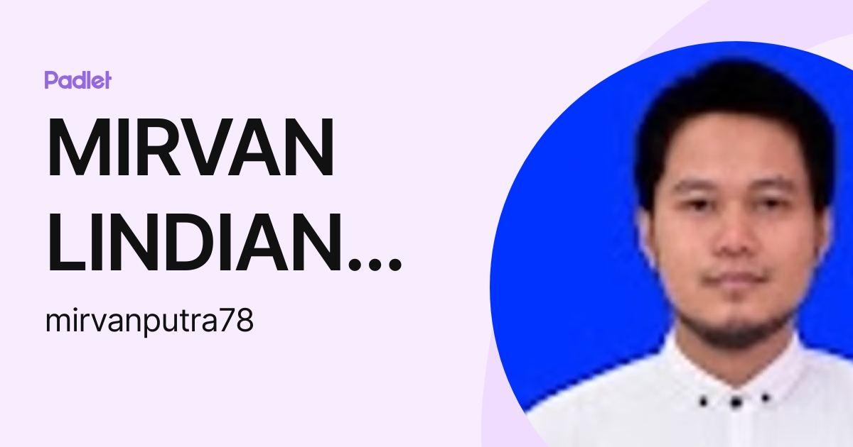 MIRVAN LINDIANA PUTRA (mirvanputra78) profile | Padlet