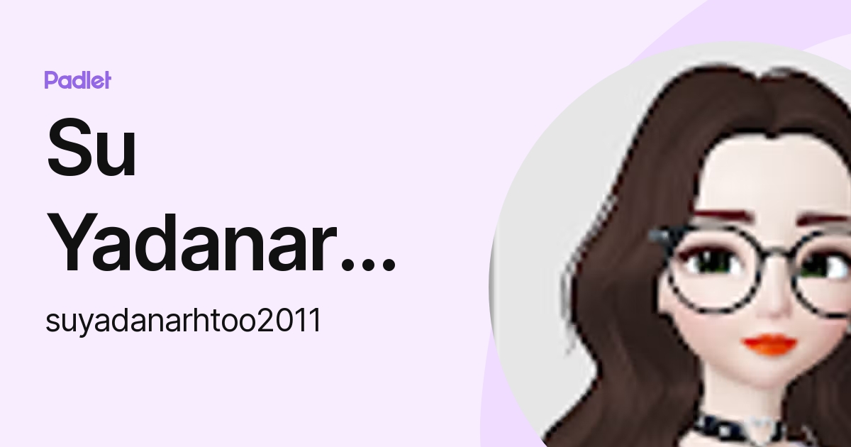 Su Yadanar Htoo (suyadanarhtoo2011) profile | Padlet