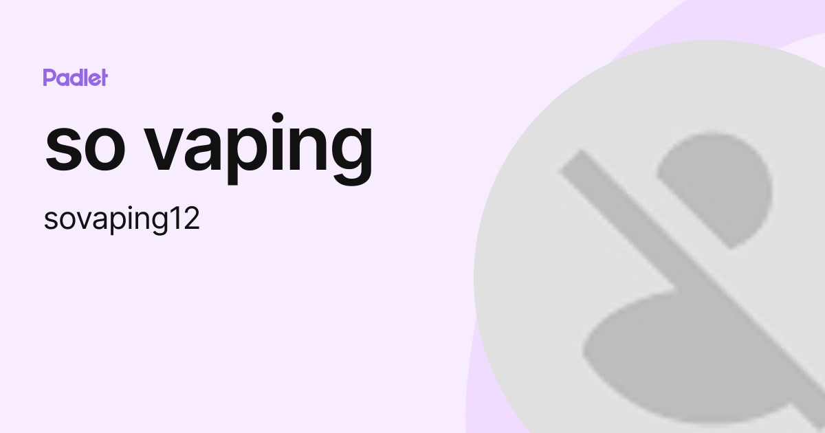 so vaping (sovaping12) profile | Padlet