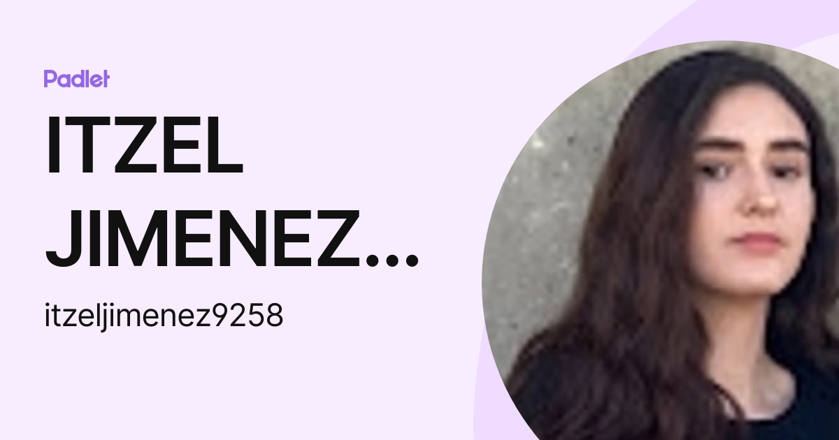 ITZEL JIMENEZ VALLEJO (itzeljimenez9258) profile | Padlet