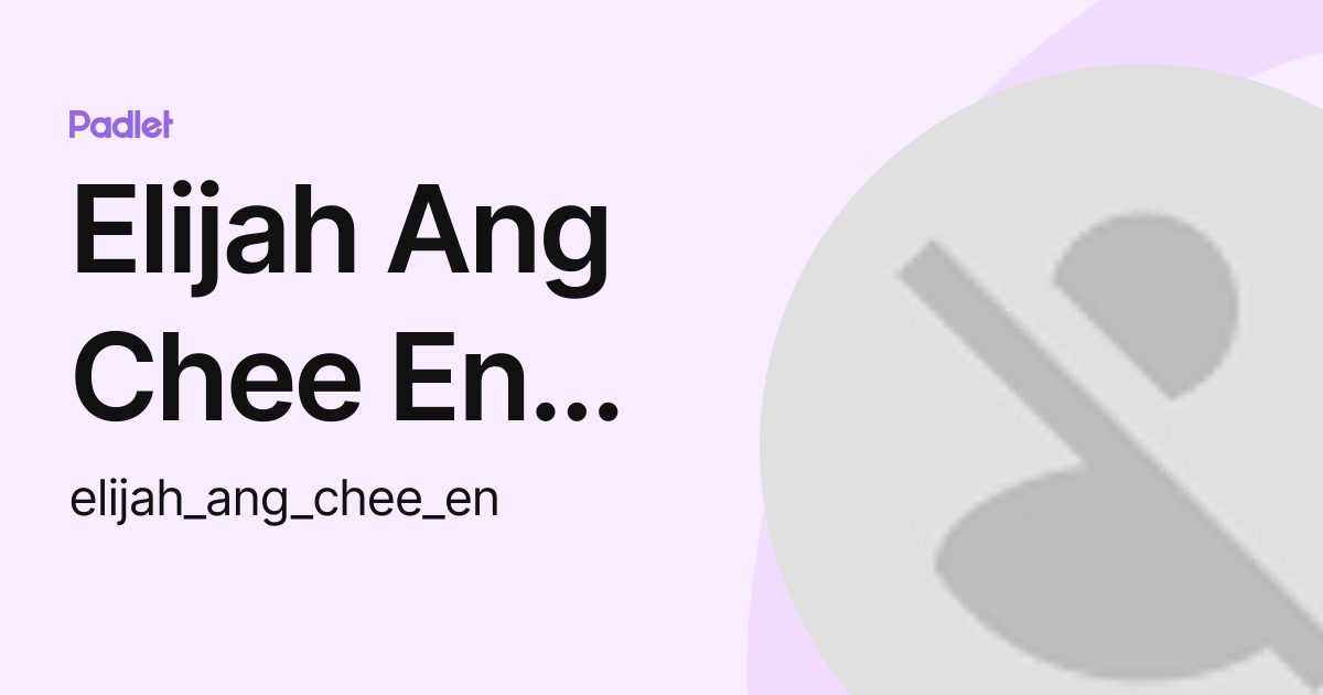 Elijah Ang Chee En (Shss) (elijah_ang_chee_en) profile | Padlet